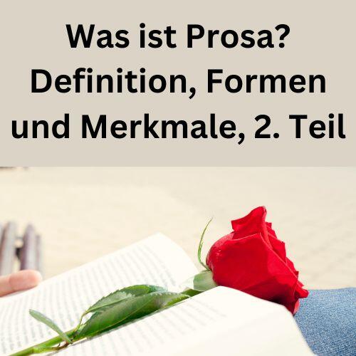 Was ist Prosa? Definition, Formen und Merkmale, 2. Teil